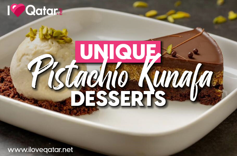 ILoveQatar.net | Unique pistachio kunafa chocolate desserts to try in Doha