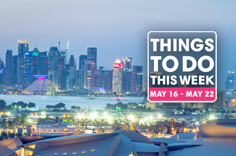 ILoveQatar.net | Things to do in Doha: 16 May - 22 May, 2021